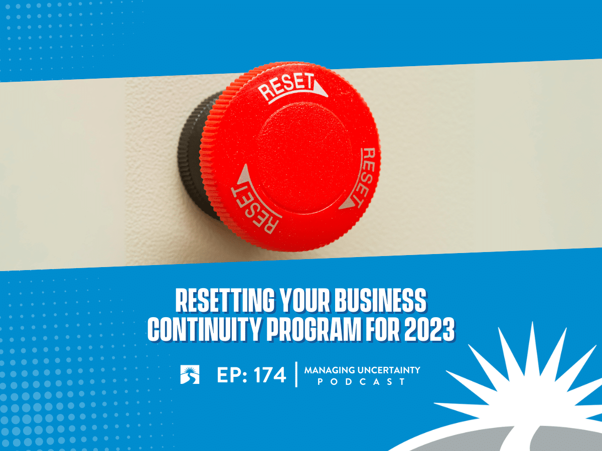Managing Uncertainty Podcast - Episode #174: Resetting your Business Continuity Program for 2023 ...